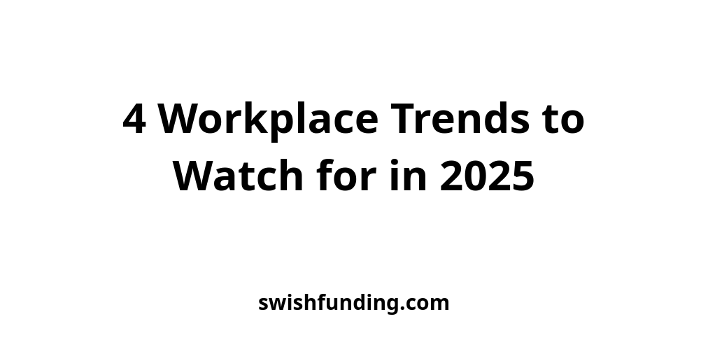 4 Workplace Trends to Watch for in 2025 - Small Business Blog | Swish ...