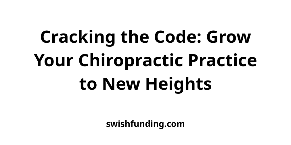 Cracking the Code: Grow Your Chiropractic Practice to New Heights - Small Business Blog | Swish ...