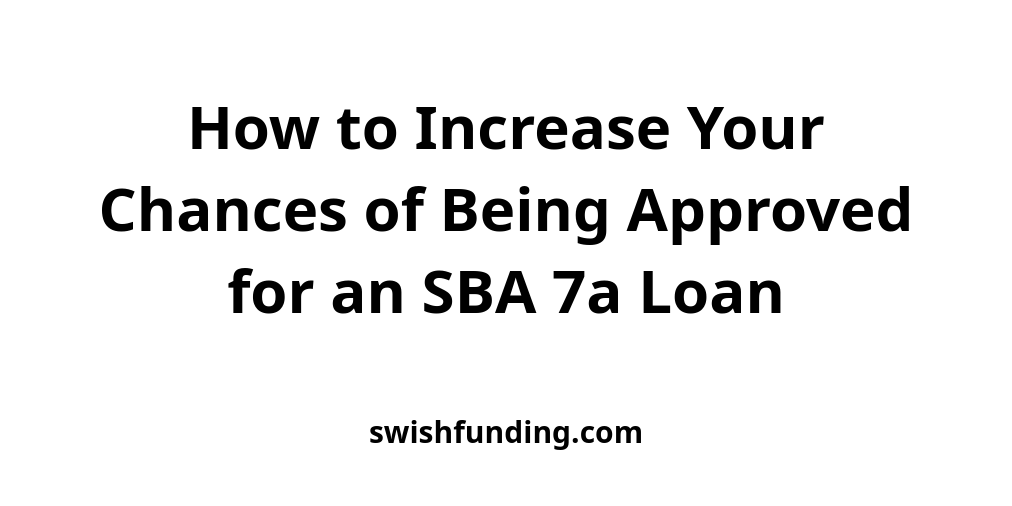 How to Increase Your Chances of Being Approved for an SBA 7a Loan ...
