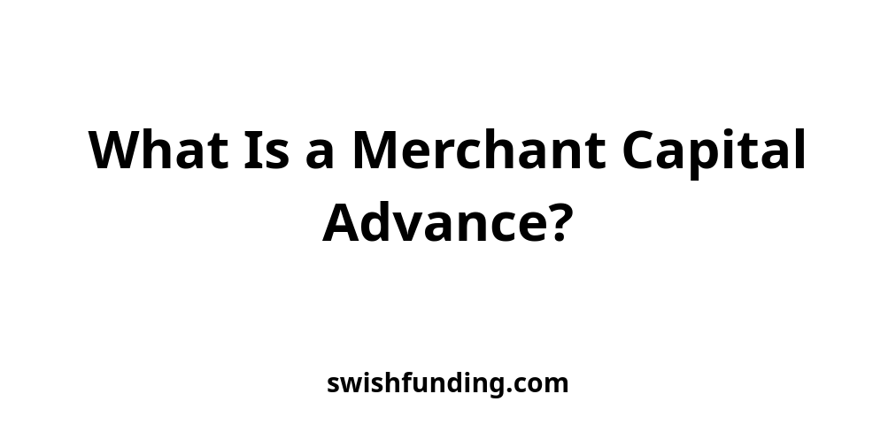 What Is a Merchant Capital Advance? - Small Business Blog | Swish Funding